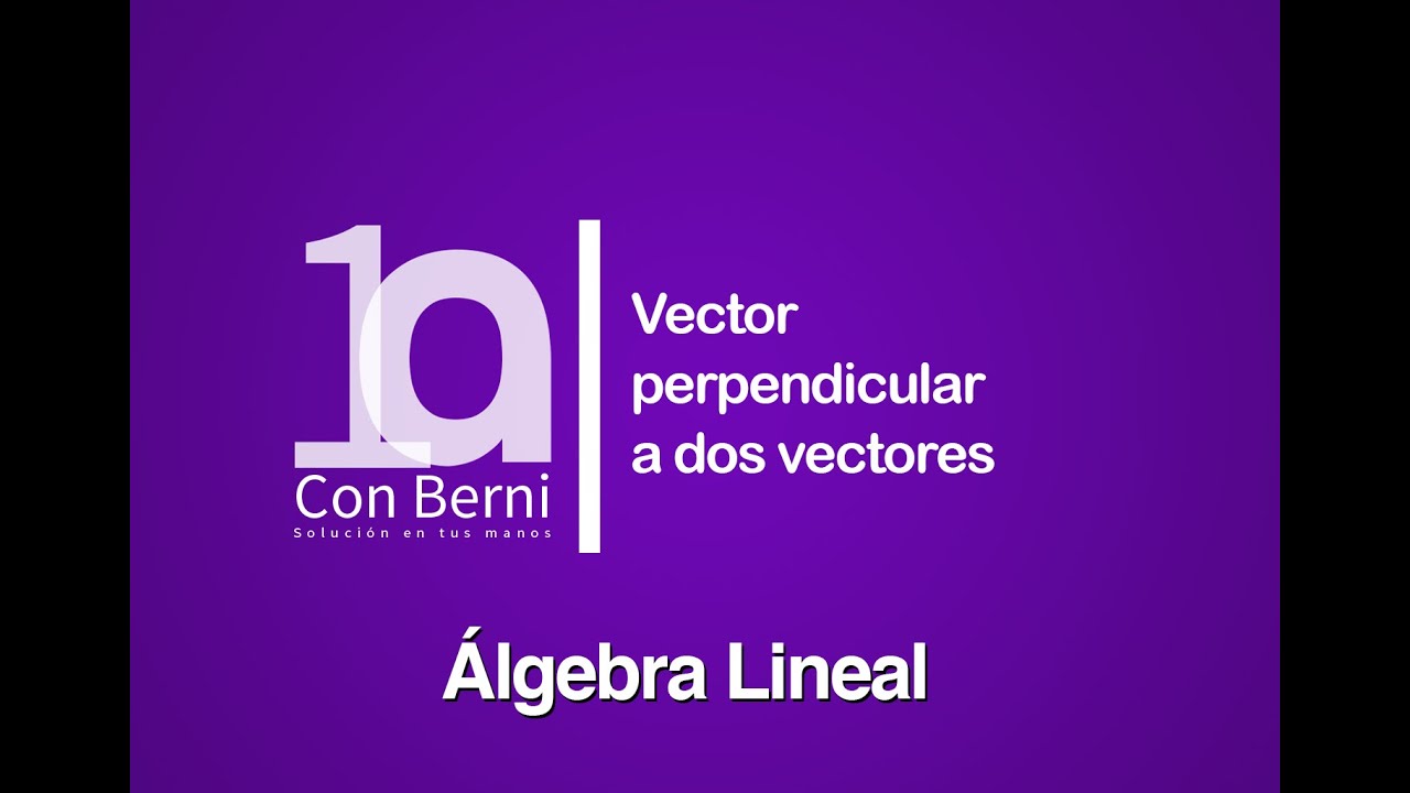 Vector perpendicular a dos vectores I Propiedades 3 - YouTube