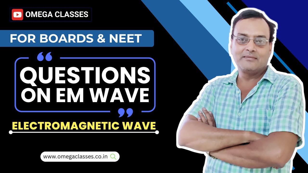 QUESTIONS ON EM WAVE | CHARACTERSTICS OF EM WAVE | CLASS 12 | CBSE, NEET & JEE | OMEGA CLASSES ...