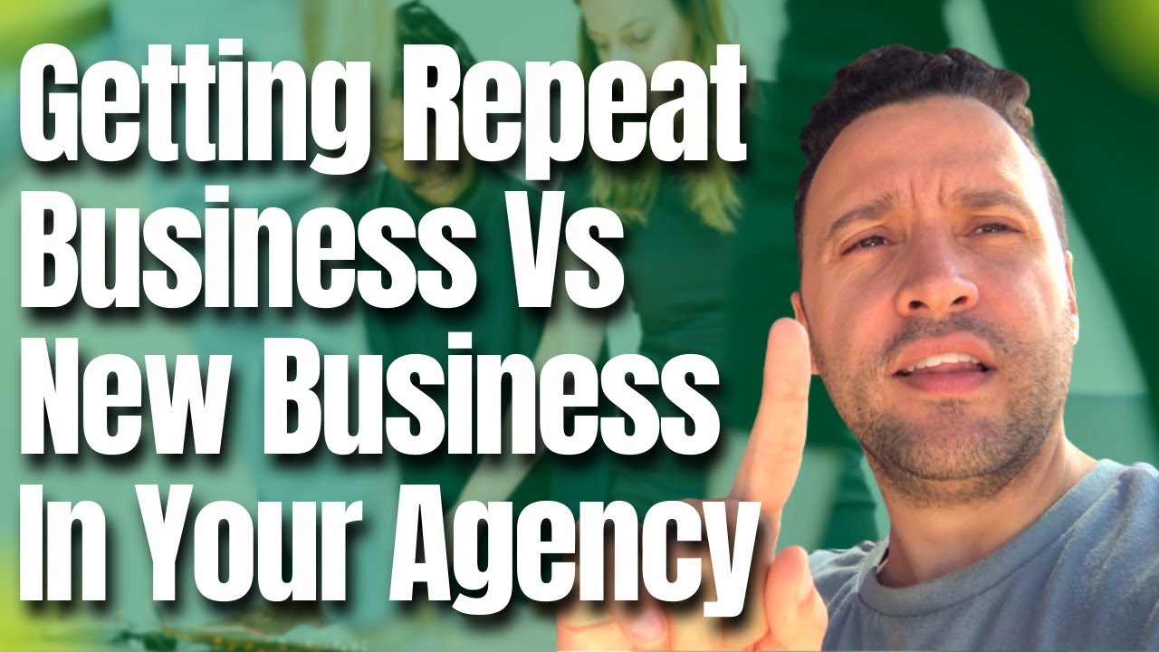 Getting Repeat Business Vs New Business In Your Agency - YouTube