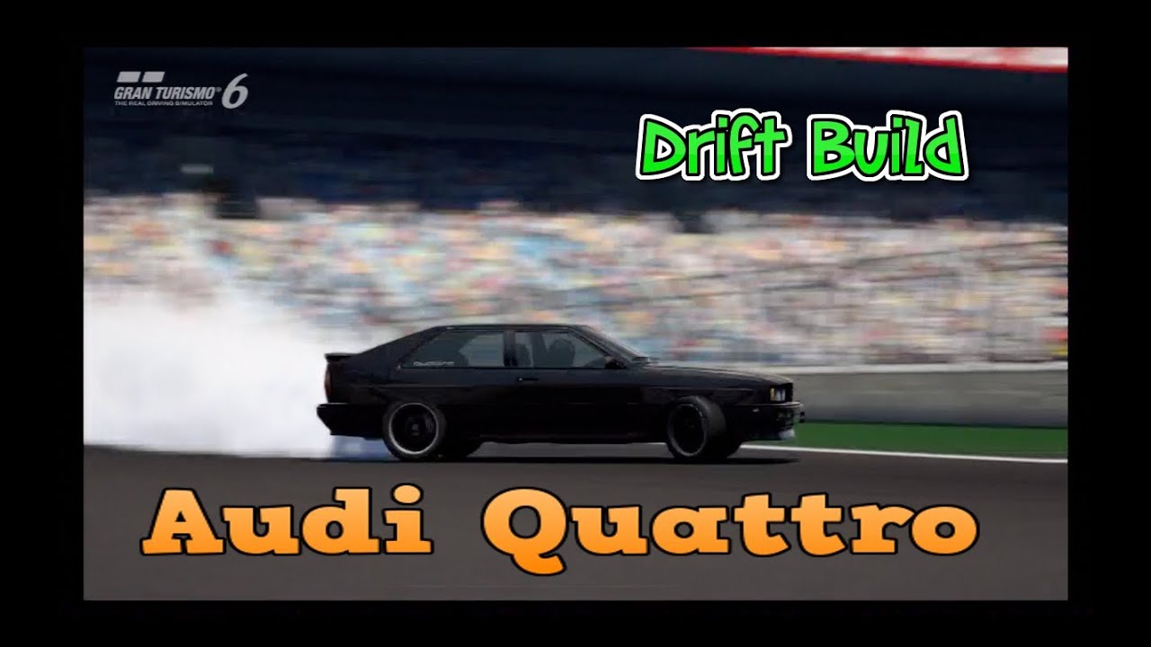 Gran Turismo 6 : Audi Quattro Drift Build (gt6) - YouTube