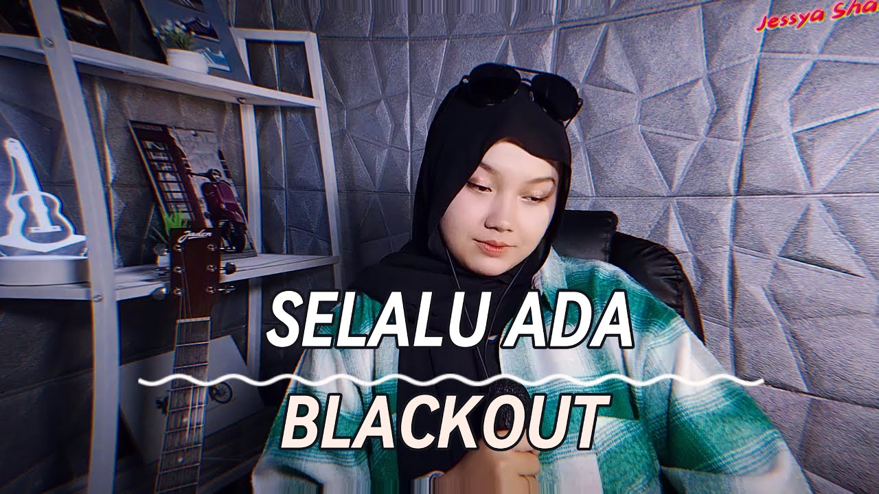 SELALU ADA - BLACKOUT (LIVE COVER JESSYA SHANDA) - YouTube