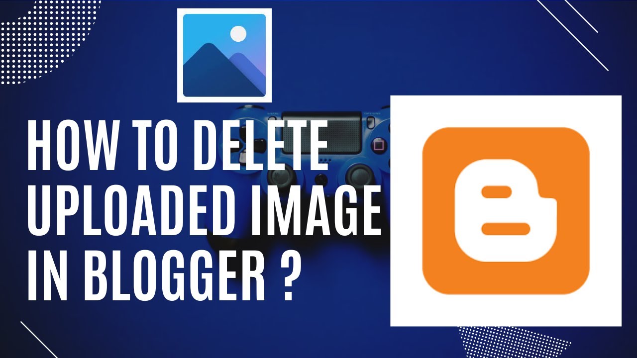 How to Delete Uploaded Image in Blogger Blog? delete photo from blogger ...