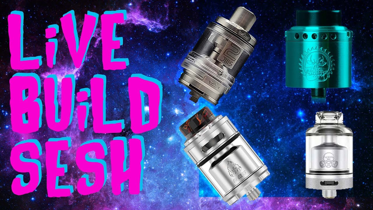 I'm Back Baby! LIVE Build Sesh - Blaze RTA, Ripsaw RDA, Kree V2 RTA ...