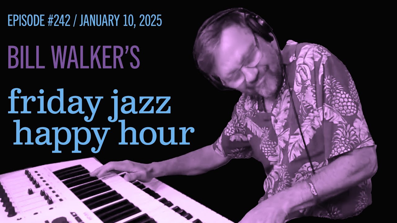 Bill Walker's Friday Jazz Happy Hour # 242 (Jan 10, 2025) - YouTube