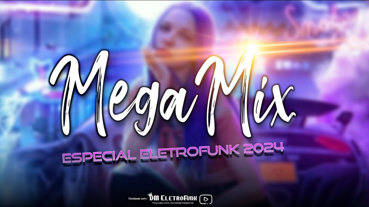 MegaMix (( ESPECIAL ELETROFUK 2024 )) - DM EletroFunk - YouTube