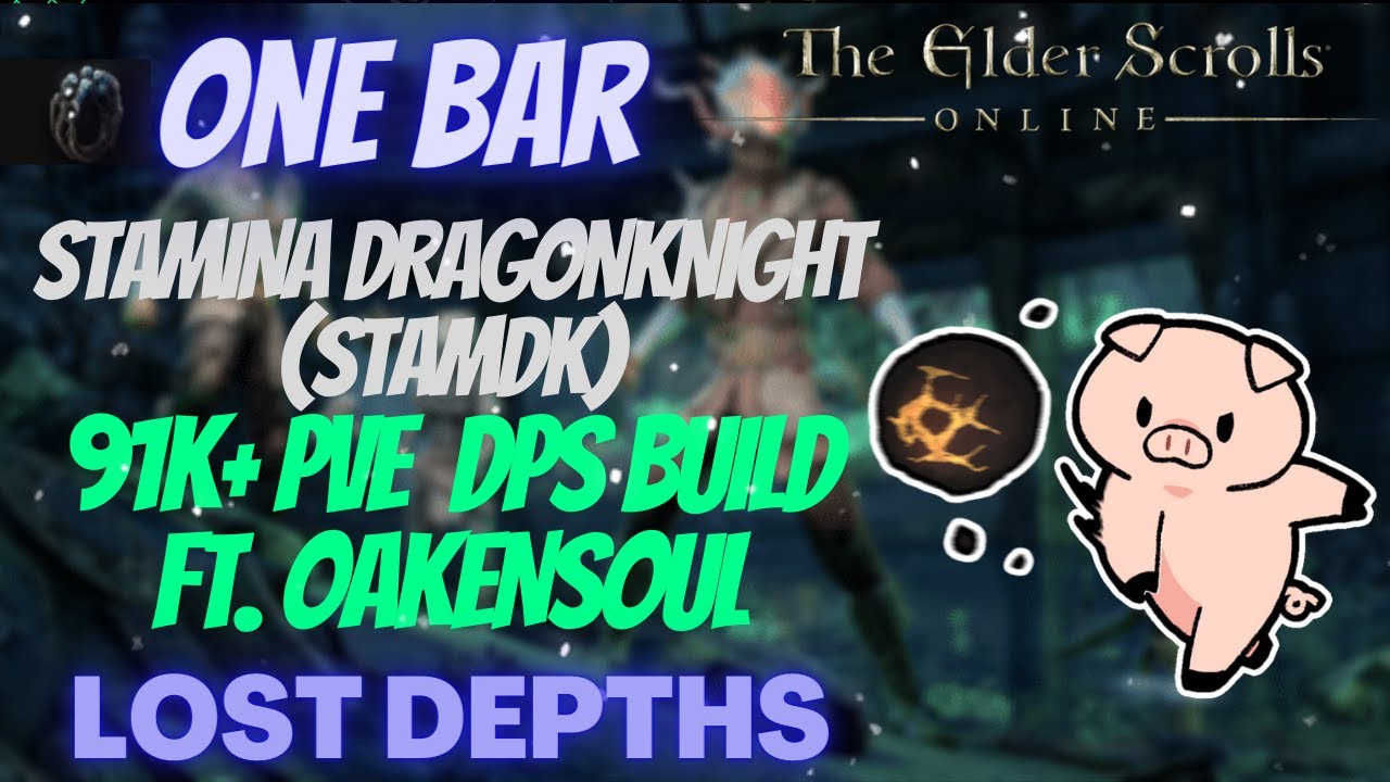 ESO One Bar Stamina Dragonknight (Stamdk) 91k+ DPS PVE Build Ft. Oakensoul Ring Lost Depths DLC ...