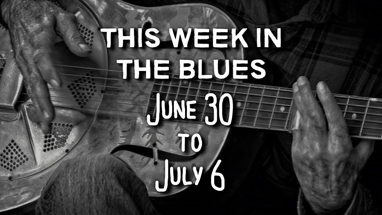 This Week In The Blues: June 30 - July 6, 2024 - YouTube