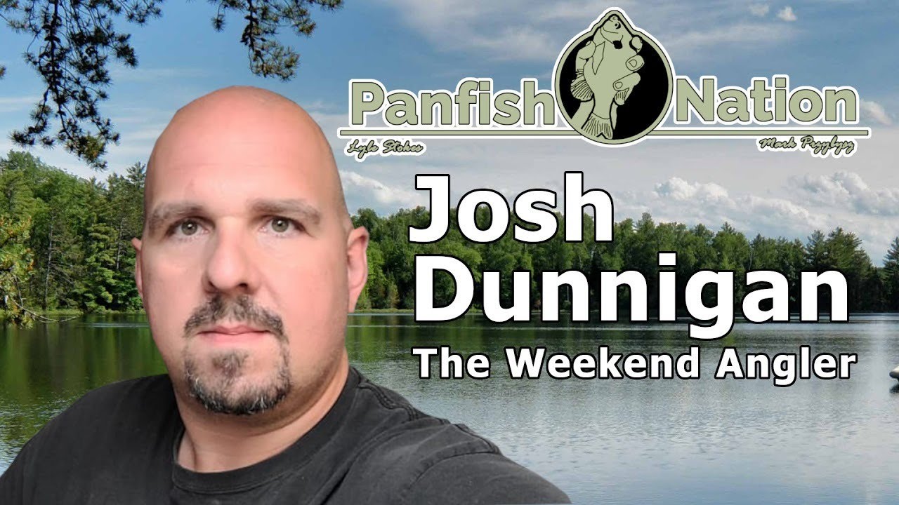 Panfish Nation 29 With Guest Josh Dunnigan, the Weekend Angler - YouTube