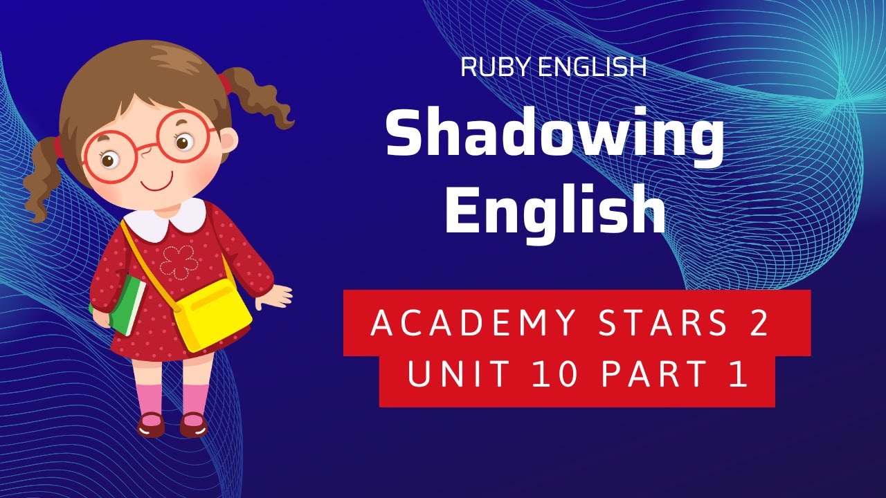Academy stars 2 UNIT 10 reading part 1 I Shadowing English Practice I ...
