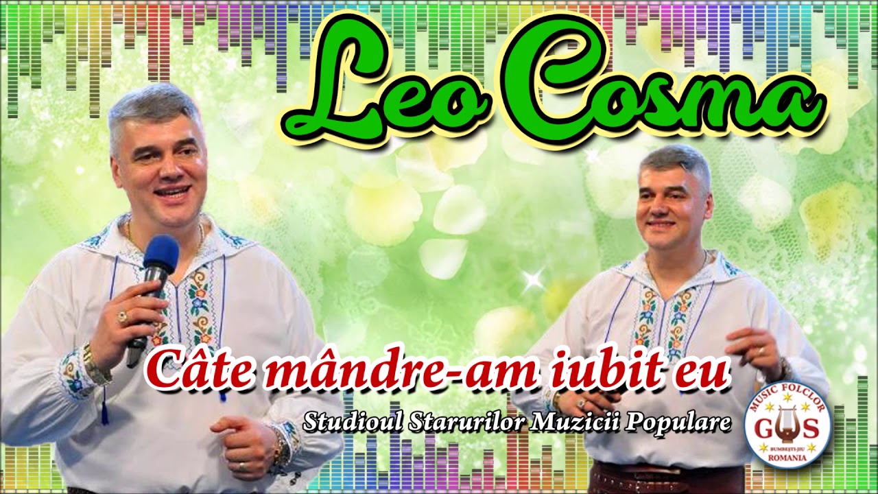Cate mandre am iubit Album Colaj - LEO COSMA - YouTube