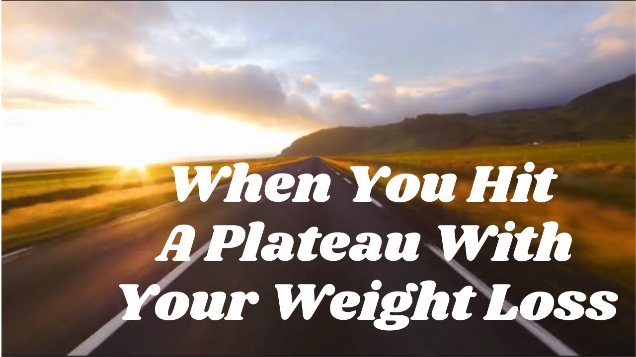 When You Hit A Plateau With Your Weight Loss. - YouTube