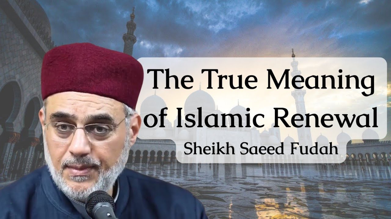 Beyond Changing Beliefs: The True Meaning of Islamic Renewal | Sheikh ...