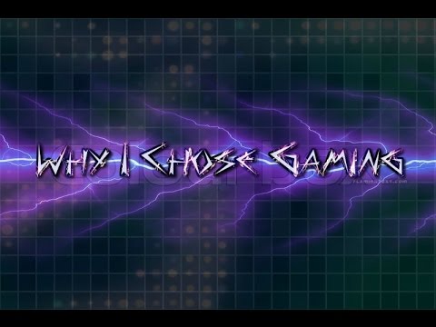 Why I Chose Gaming - YouTube