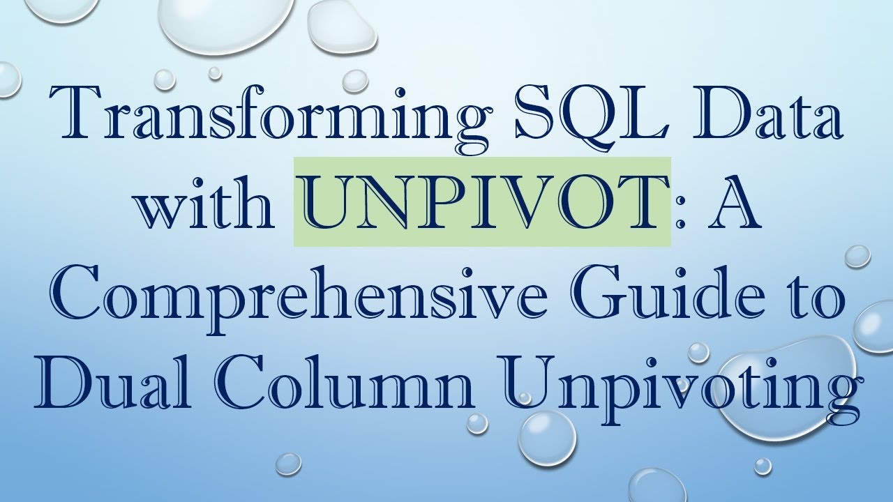 Transforming SQL Data with UNPIVOT: A Comprehensive Guide to Dual Column Unpivoting - YouTube
