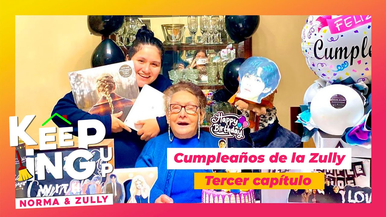 CUMPLEAÑOS DE LA ZULLY - Keeping Up With Norma y Zully Cap3. - YouTube