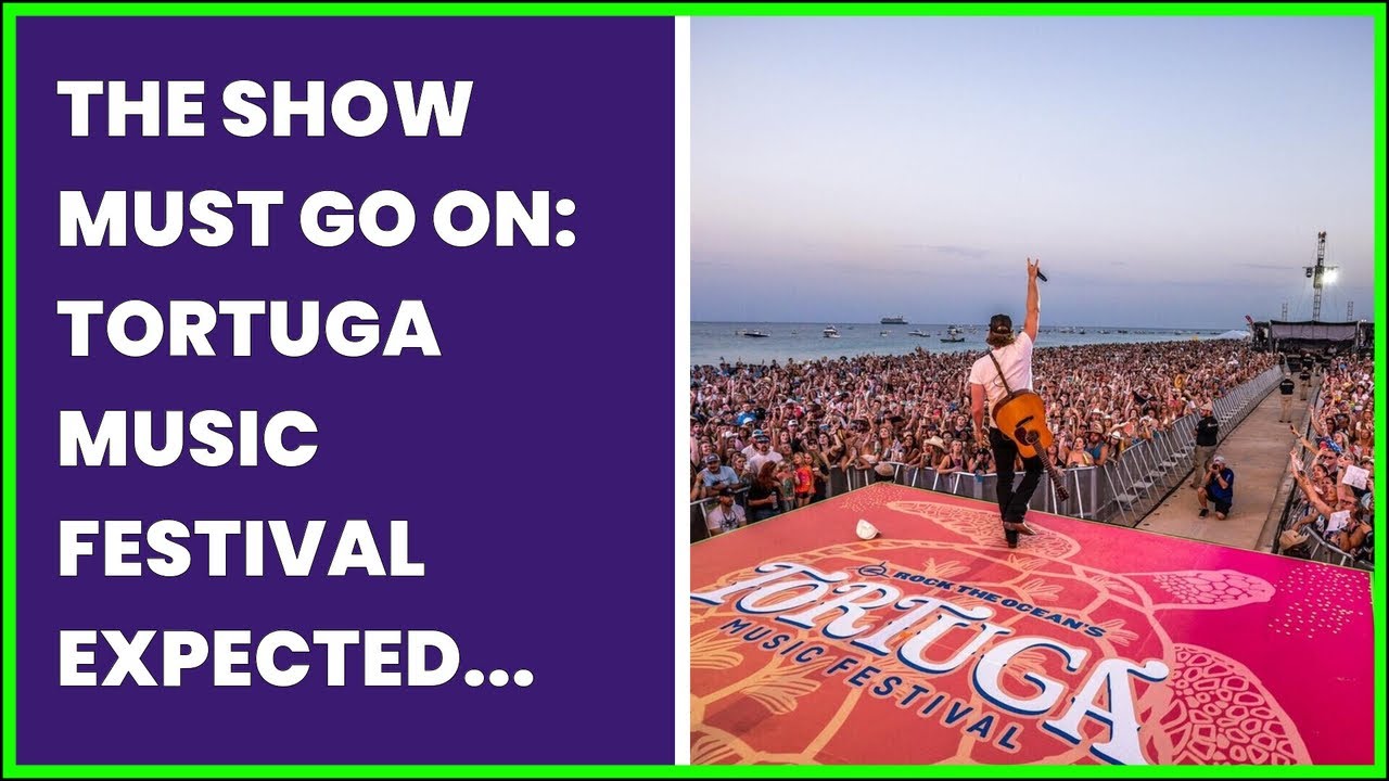 THE SHOW MUST GO ON: TORTUGA MUSIC FESTIVAL EXPECTED TO OPEN ON ...