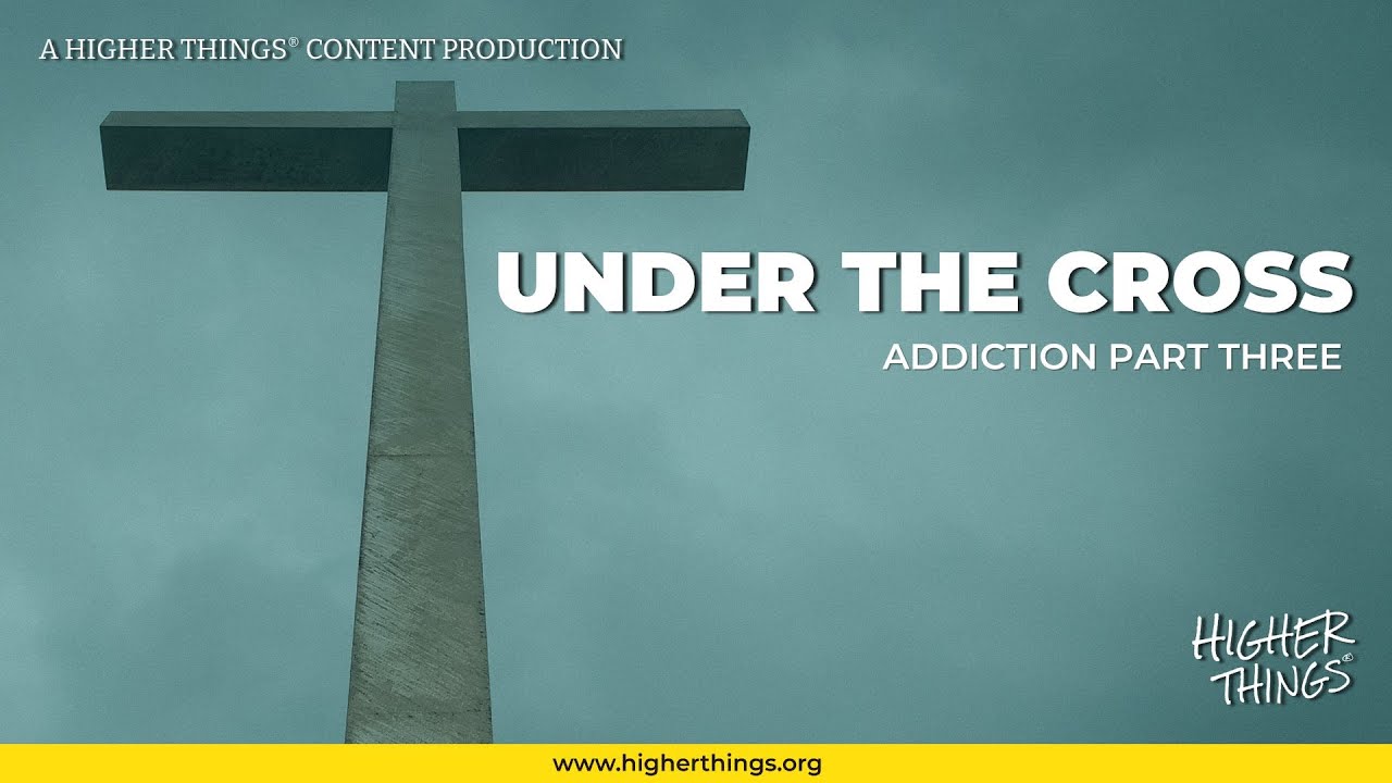 Under the Cross: Addiction Part Three - YouTube