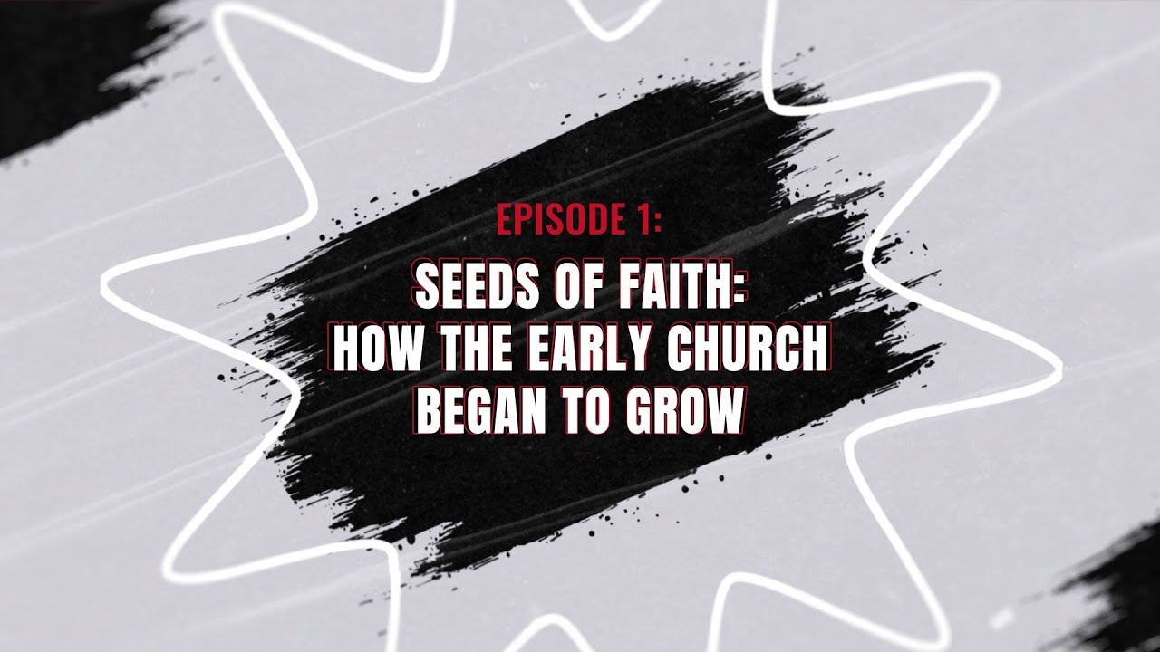 11 - Seeds of Faith: How the Early Church Began to Grow - YouTube