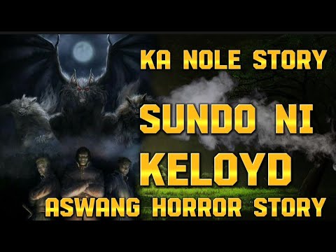 KA NOLE STORY SUNDO NI KELOYD ( ASWANG HORROR STORY ) - YouTube