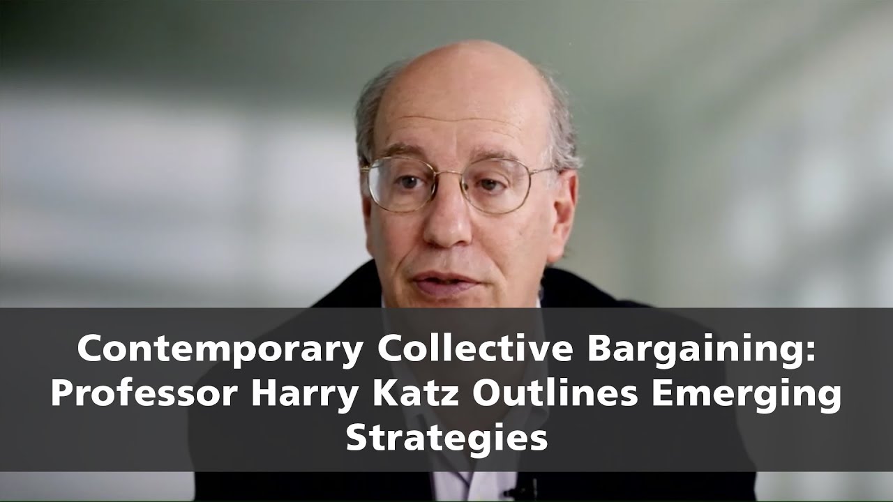 Contemporary Collective Bargaining: Professor Harry Katz Outlines ...