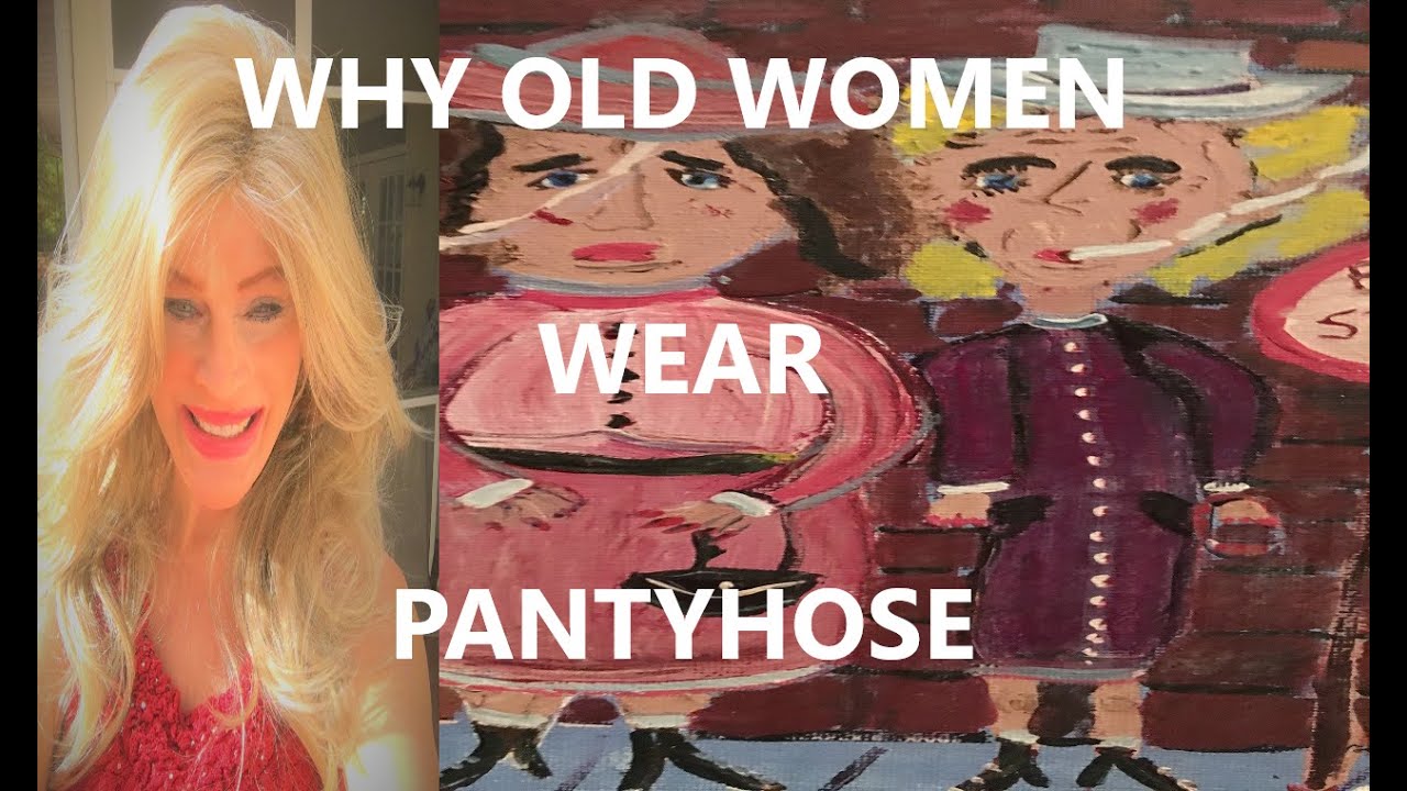 WHY DO OLD WOMEN WEAR PANTYHOSE?(HOW TO WEAR PANTYHOSE) OLD WOMEN OVER ...