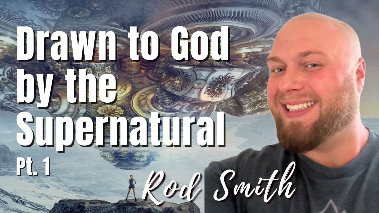 191: Pt. 1 Drawn to God by the Supernatural | Rod Smith on Spirit ...