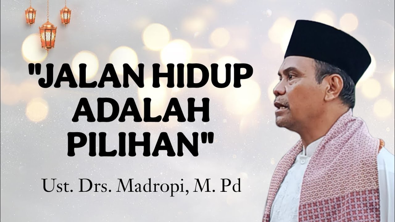 JALAN HIDUP ADALAH PILIHAN (Ust.Drs Madropi, M.Pd) - YouTube