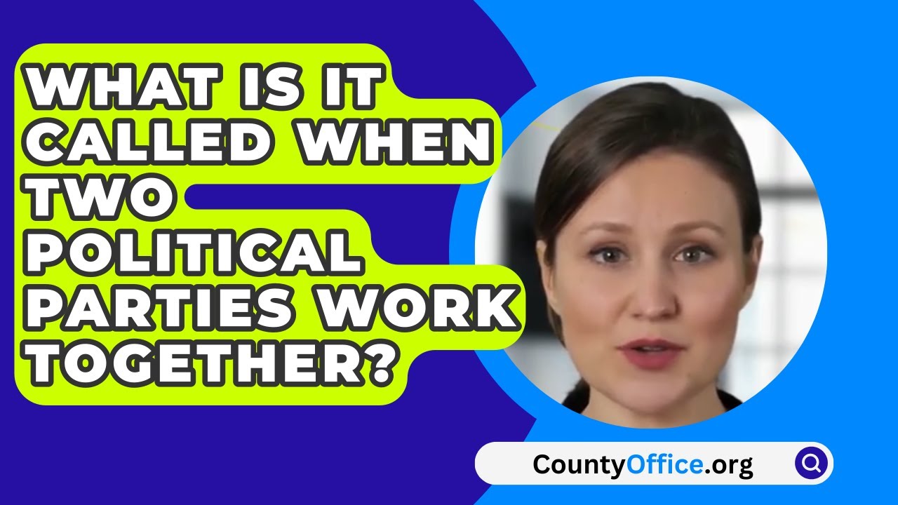 What Is It Called When Two Political Parties Work Together ...