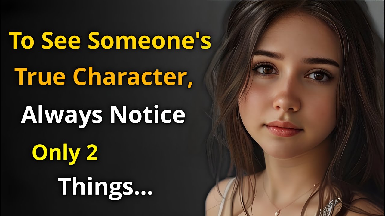 To See Someone's TRUE CHARACTER, Notice Only Two Things.. | Psychology ...