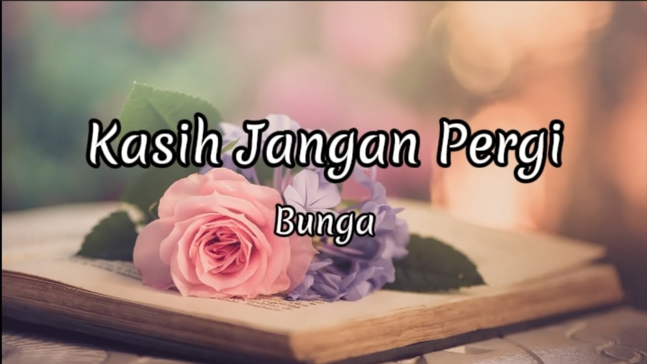 Kasih Jangan Pergi - Bunga (Lyrics) - YouTube