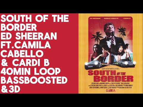 South of the border 40 minutes loop Ed Sheeran ft.Camila Cabelo & Cardi B #bassboosted  #3daudio