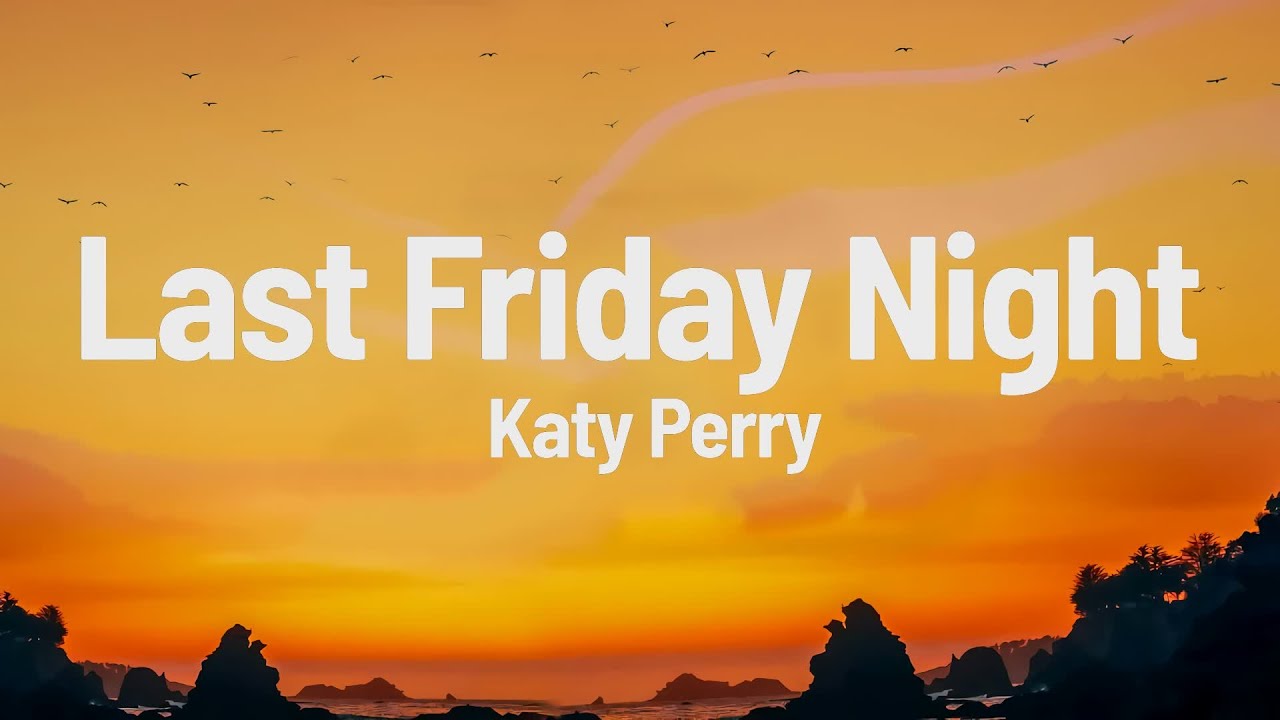 Katy Perry - Last Friday Night (lyrics) - YouTube
