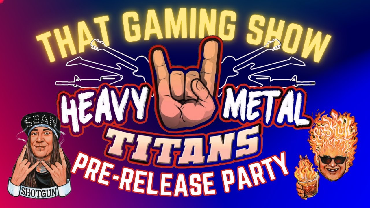 Heavy Metal Titans Pre-Release Party - TGS Episode 25 - YouTube