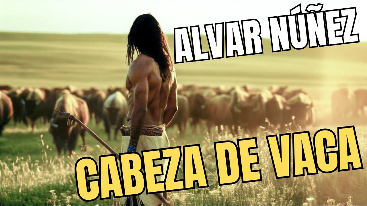 ALVAR NÚÑEZ CABEZA DE VACA - YouTube