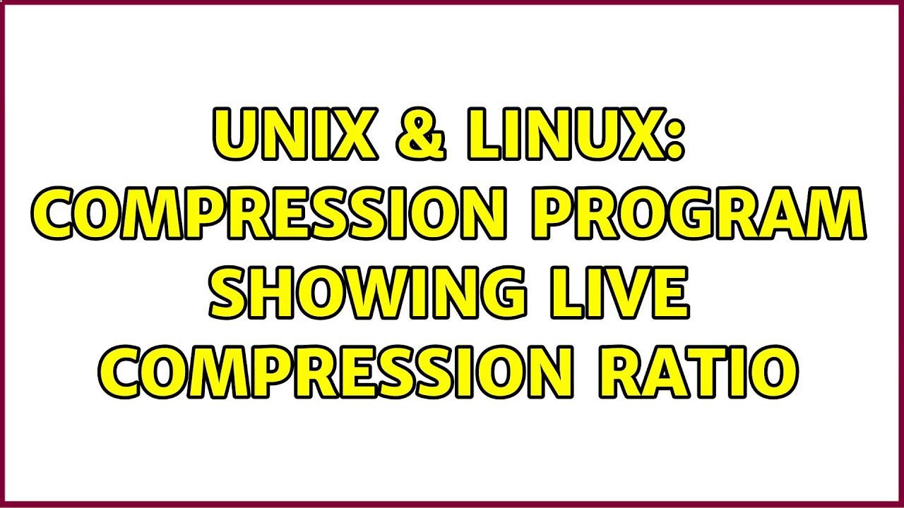 Unix & Linux: Compression program showing live compression ratio - YouTube