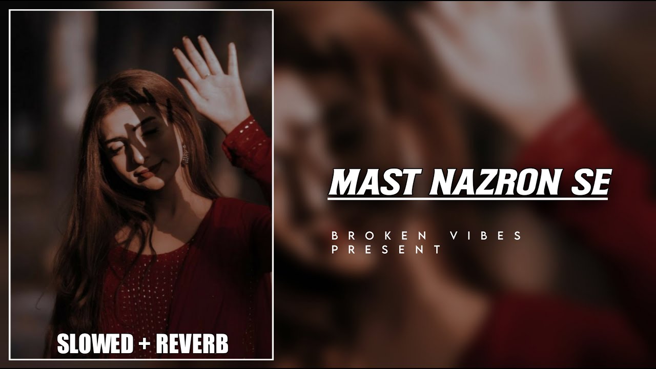 Mast Nazron Se [Slowed + Reverb] - Jubin Nautiyal || Broken Vibes ...