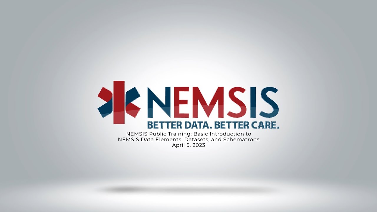 NEMSIS Public Training: Basic Introduction to NEMSIS Data Elements, Datasets, and Schematrons ...