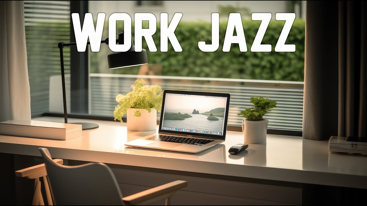 Work Jazz | Smooth Background Music and Positive Jazz & August Jazz for ...