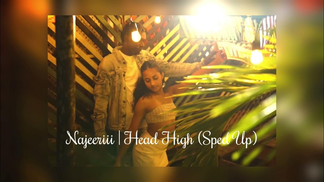 Najeeriii | HEAD HIGH (Sped Up) - YouTube