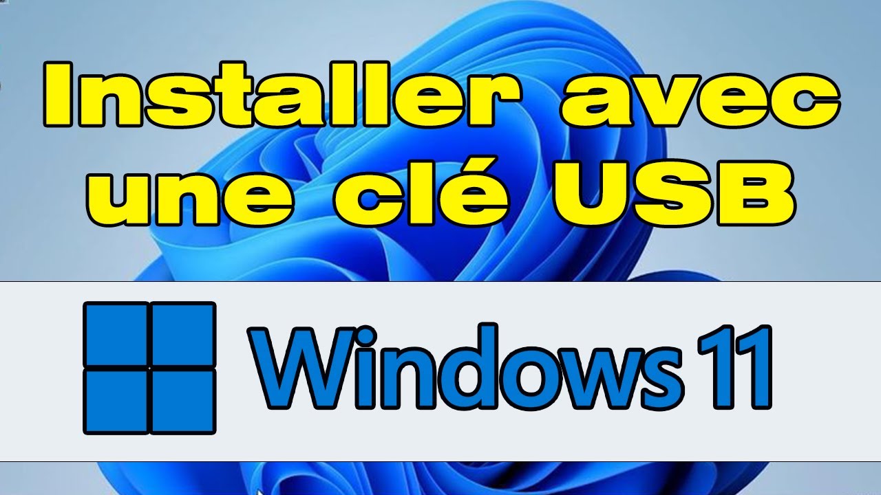 Comment installer Windows 11 avec une clé USB bootable - YouTube