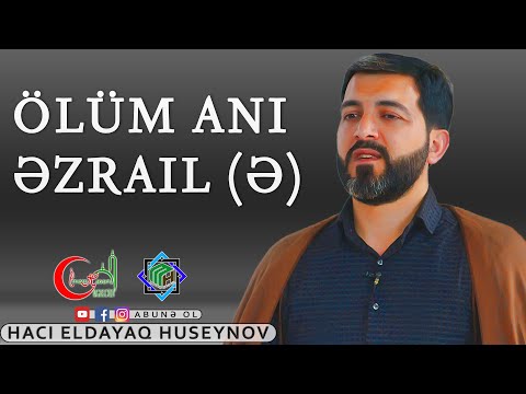 Ölüm anı və Əzrail (ə) -Hacı Eldayaq Huseynov