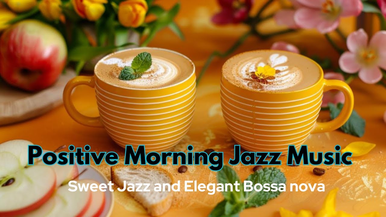Positive morning jazz music - bossa nova piano jazz coffee gentle ...