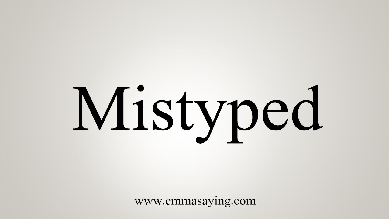 How To Say Mistyped - YouTube