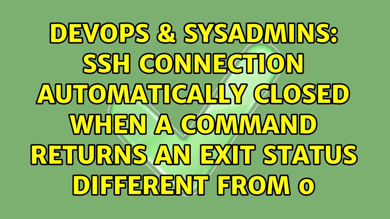SSH Connection Automatically Closed When A Command Returns An Exit ssh-connection-automatically-closed-when-a-command-returns-an-exit