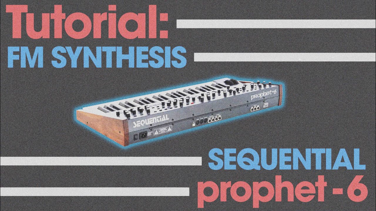 TUTORIAL: FM Synthesis with the Sequential Prophet-6 - YouTube