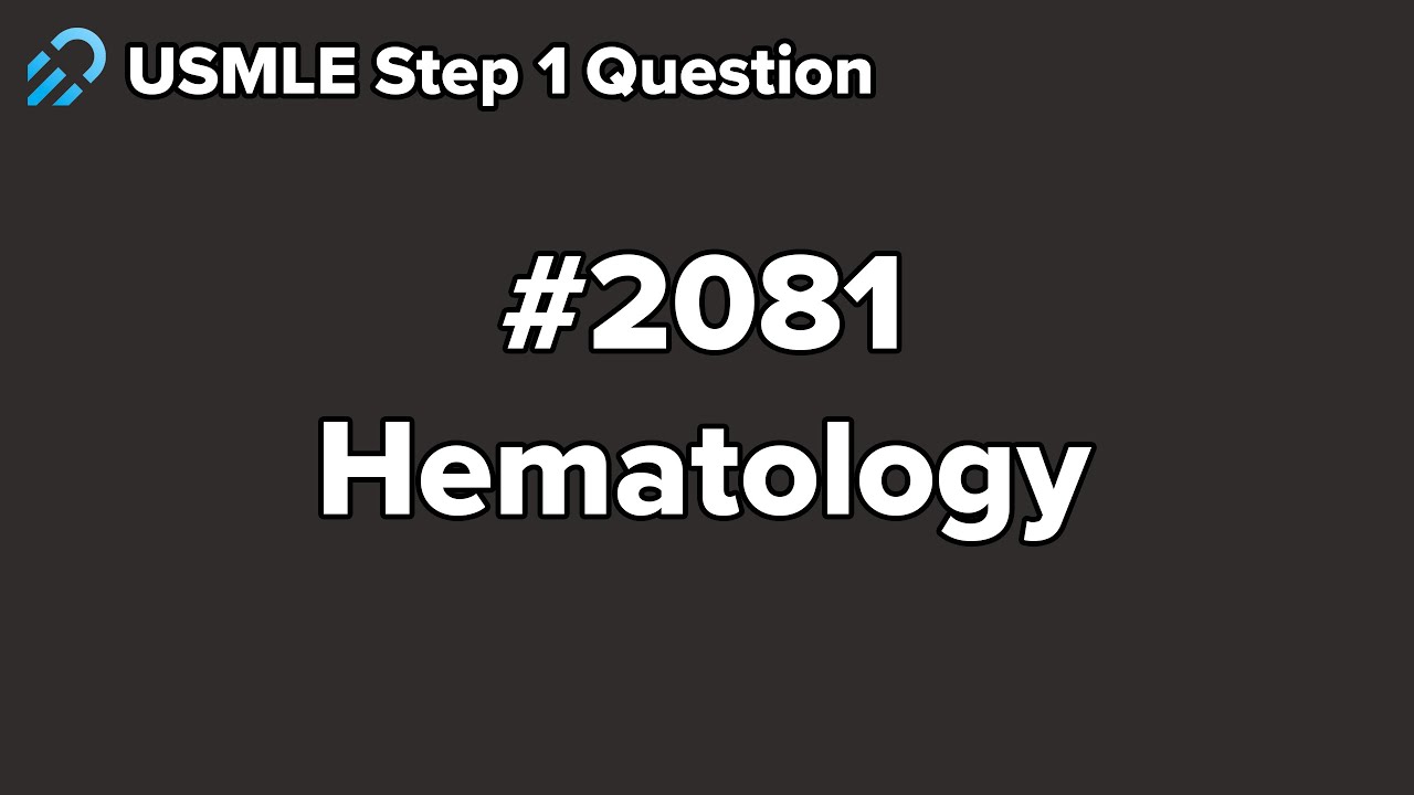 USMLE Step 1 Hematology Question 2081 Walkthrough - YouTube