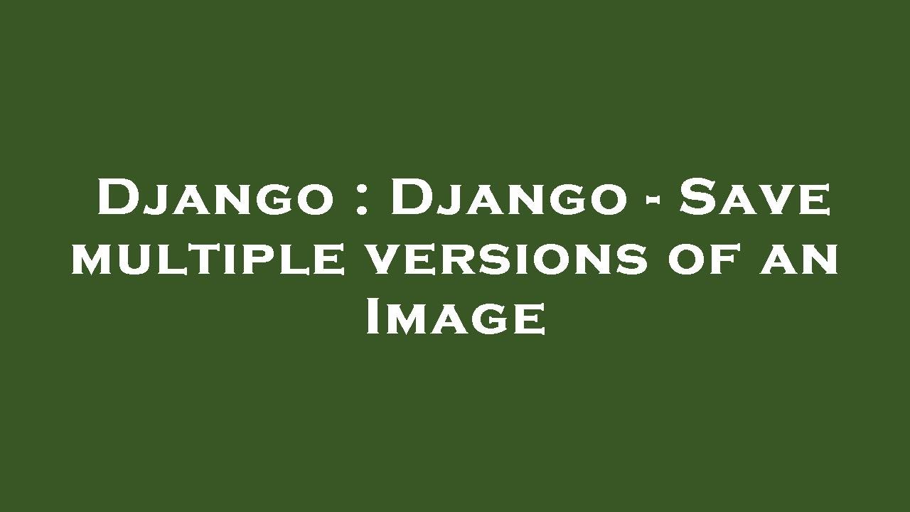 Django : Django - Save multiple versions of an Image - YouTube