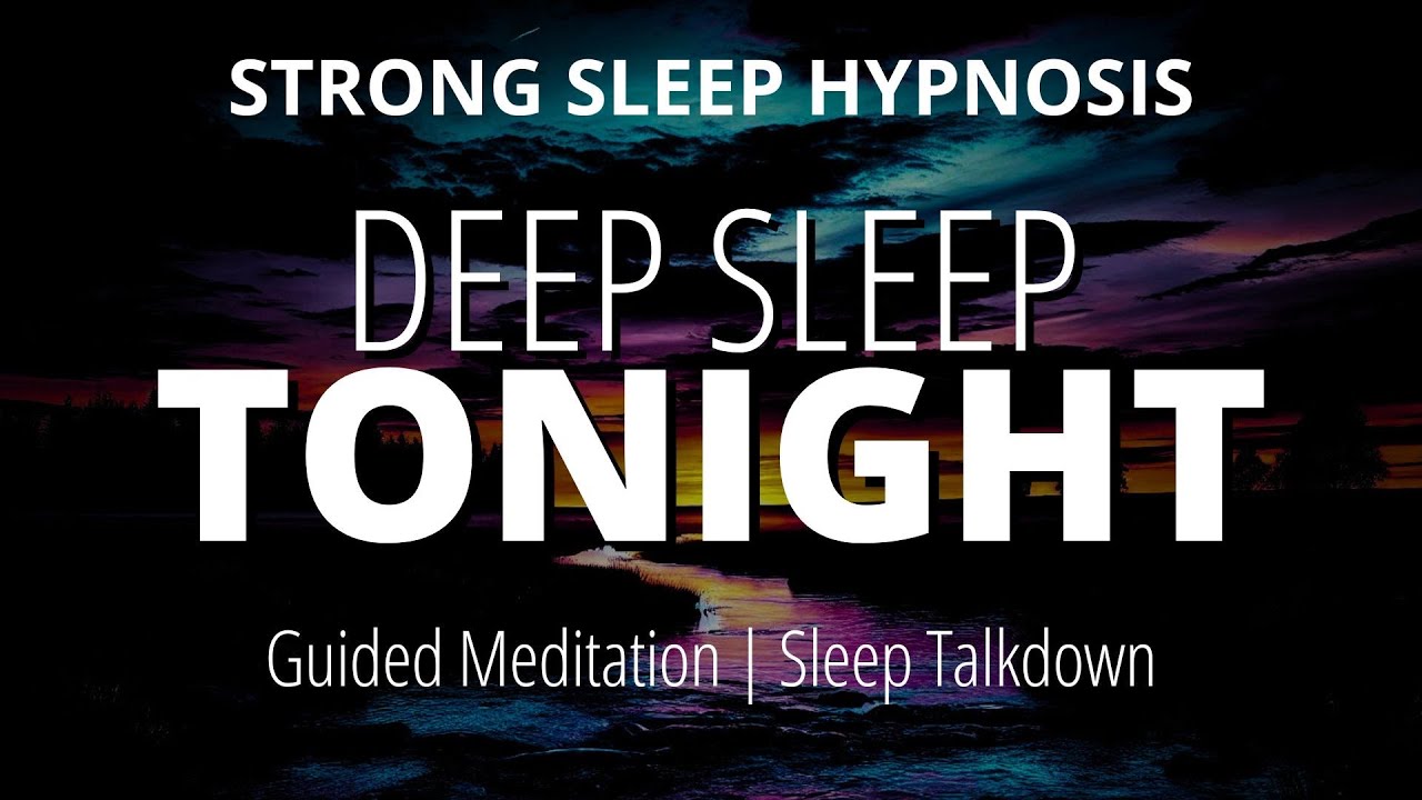 Sleep Hypnosis For Deep Sleep Tonight (Strong) Guided Meditation ...