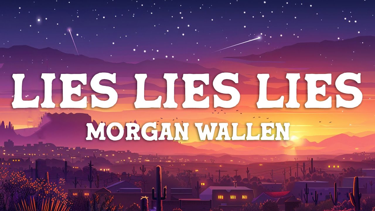 Morgan Wallen - Lies Lies Lies (Lyrics) - YouTube