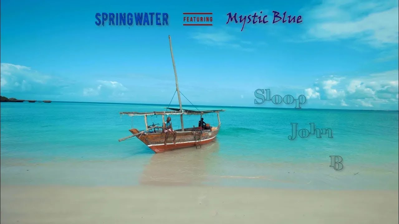 Spring Water featuring Mystic Blue - Sloop John B - YouTube